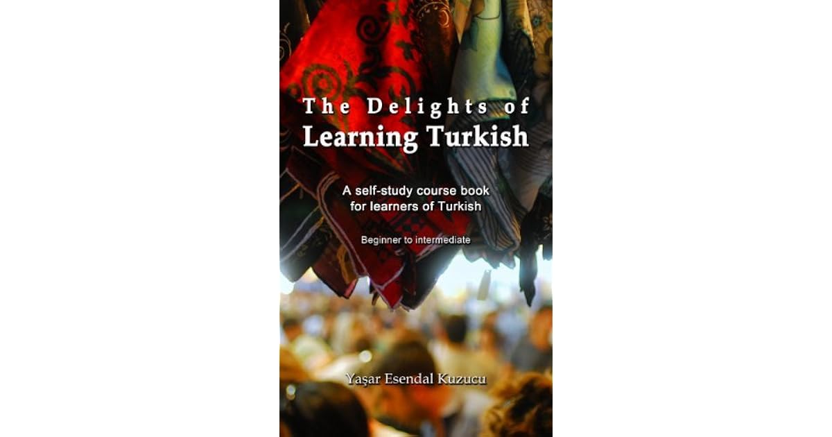 The Delights of Learning Turkish: A self-study course book for learners ...