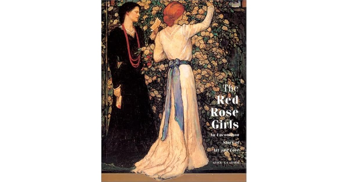 The Red Rose Girls: An Uncommon Story of Art and Love by Alice A. Carter