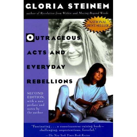 Outrageous Acts and Everyday Rebellions by Gloria Steinem — Reviews ...