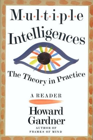 Multiple Intelligences: The Theory In Practice, A Reader by Howard Gardner