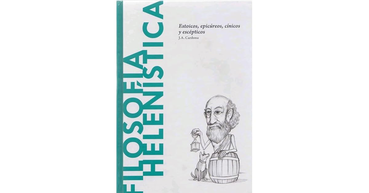 Filosofía Helenística: Estoicos, epicúreos, cínicos y escépticos by J.A ...
