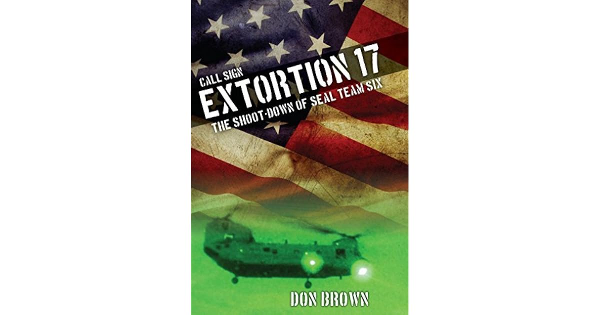 Call Sign Extortion 17: The Shoot-Down of SEAL Team Six by Don Brown