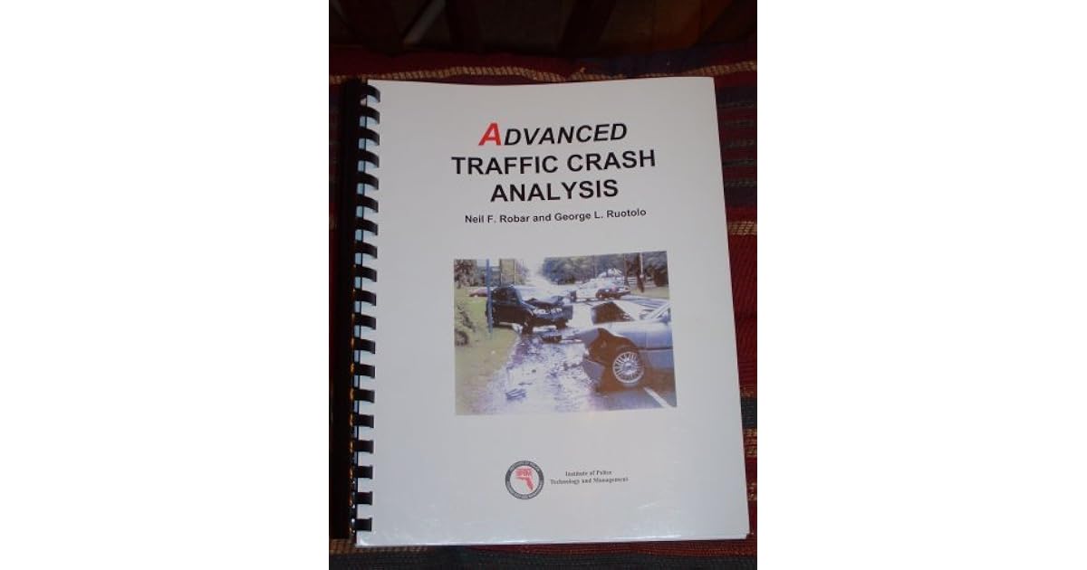 Advanced Traffic Crash Analysis by Neil F.Robar