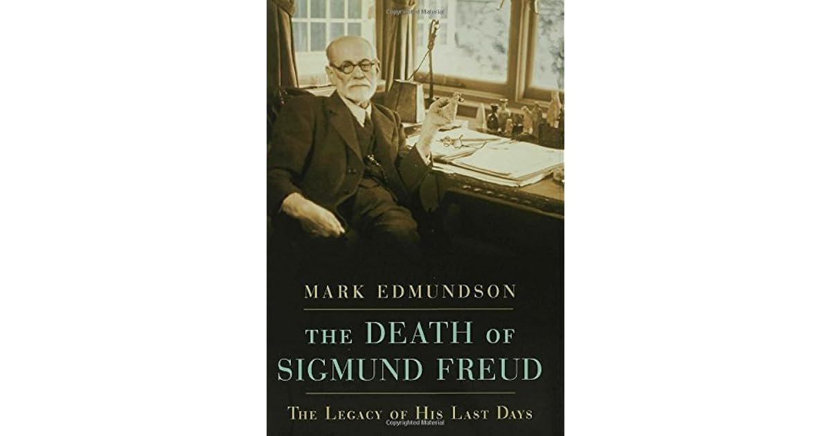 The Death of Sigmund Freud: The Legacy of His Last Days by Mark Edmundson