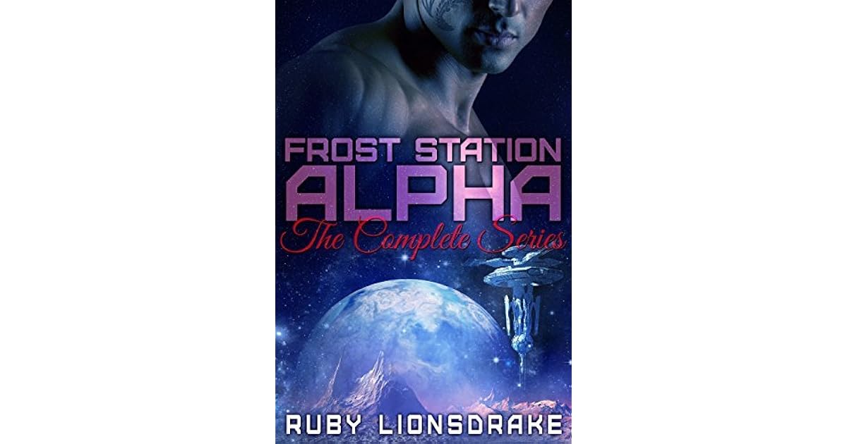 Frost Station Alpha: The Complete Series by Ruby Lionsdrake
