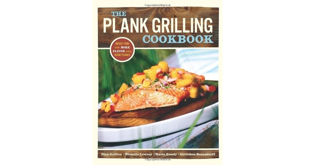 The Plank Grilling Cookbook: Infuse Food with More Flavor Using Wood ...
