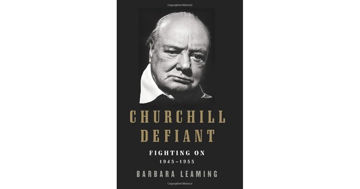 Churchill Defiant: Fighting On: 1945-1955 by Barbara Leaming