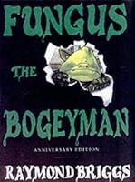 Fungus the Bogeyman by Raymond Briggs