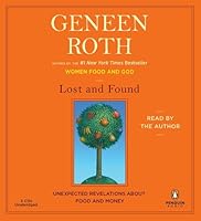 Lost and Found: Unexpected Revelations about Food and Money by Geneen Roth