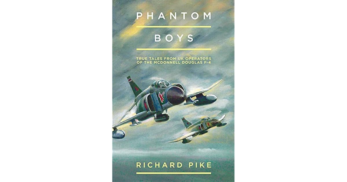 Phantom Boys: True Tales from Aircrew of the McDonnell Douglas F-4 Fighter-Bomber by Richard Pike