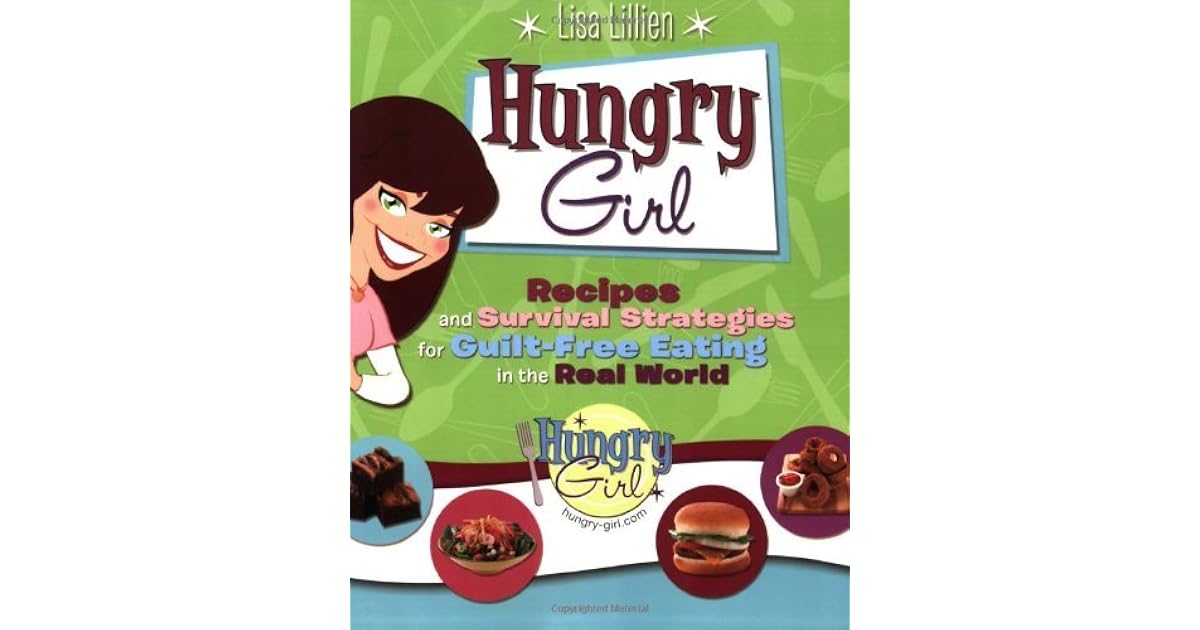 Hungry Girl: Recipes and Survival Strategies for Guilt-Free Eating in ...