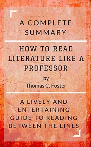 How to Read Literature Like a Professor by Thomas C. Foster: A Complete ...