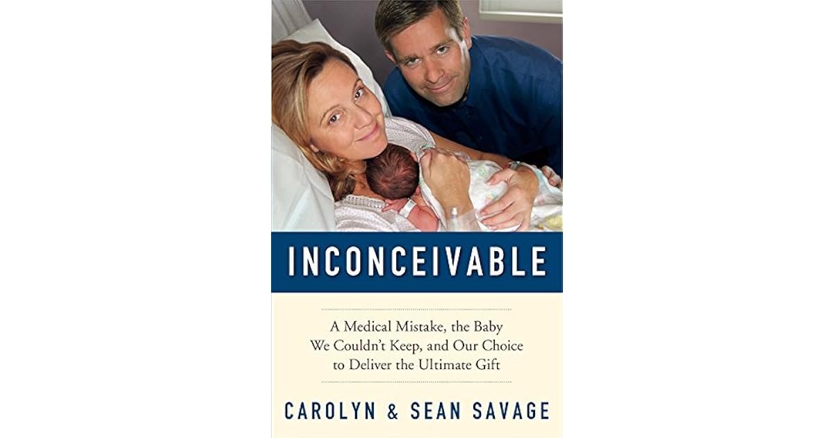 Inconceivable: A Medical Mistake, the Baby We Couldn't Keep, and Our ...