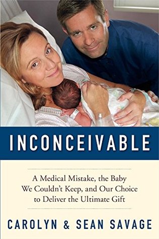 Inconceivable: A Medical Mistake, the Baby We Couldn't Keep, and Our ...