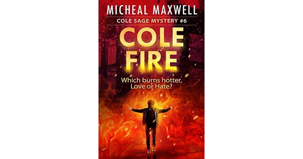 Cole Fire (Cole Sage Mystery #6) by Micheal Maxwell