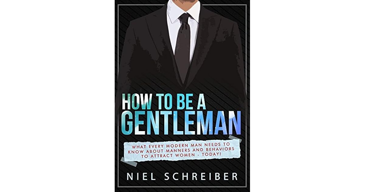 How to be a Gentleman: What Every Modern Man Needs to Know about ...