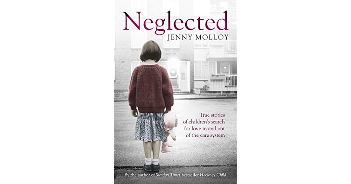Neglected: True stories of children's search for love in and out of the ...