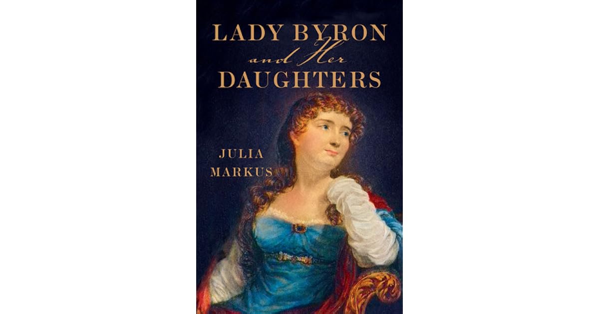 Lady Byron and Her Daughters by Julia Markus