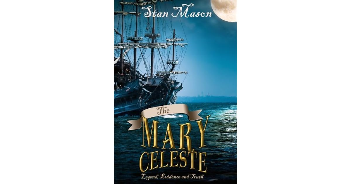 The Mary Celeste - Legend, Evidence and Truth by Stan Mason