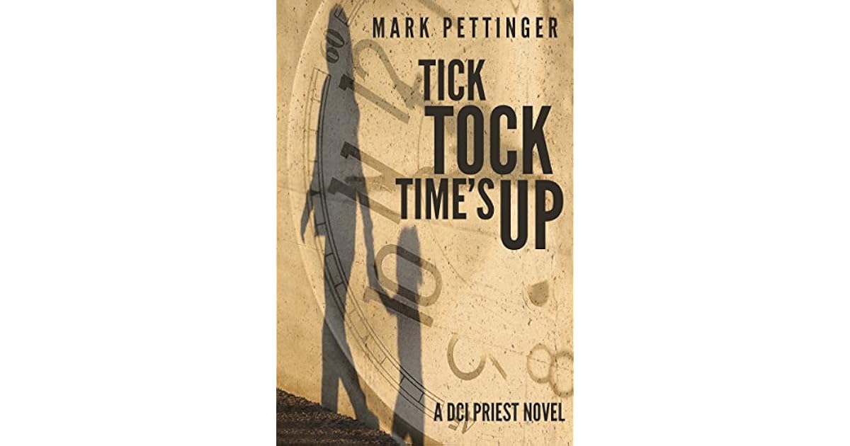 Tick Tock Time's Up (DCI Priest Series Book 2) by Mark Pettinger