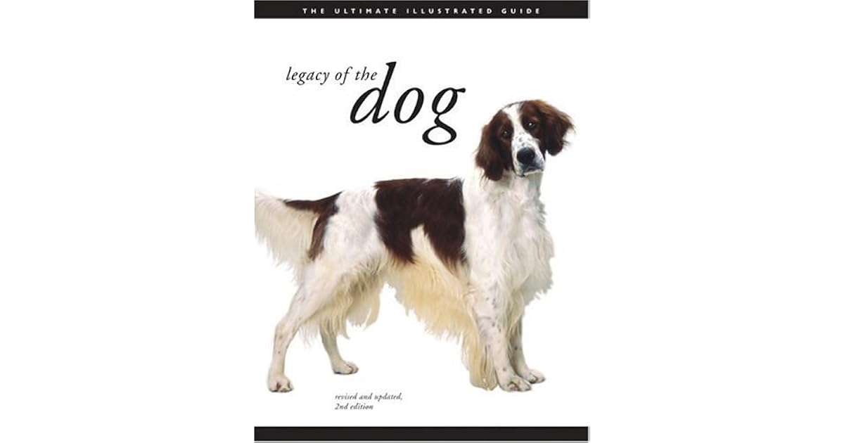 Legacy of the Dog: The Ultimate Illustrated Guide Revised and Updated ...