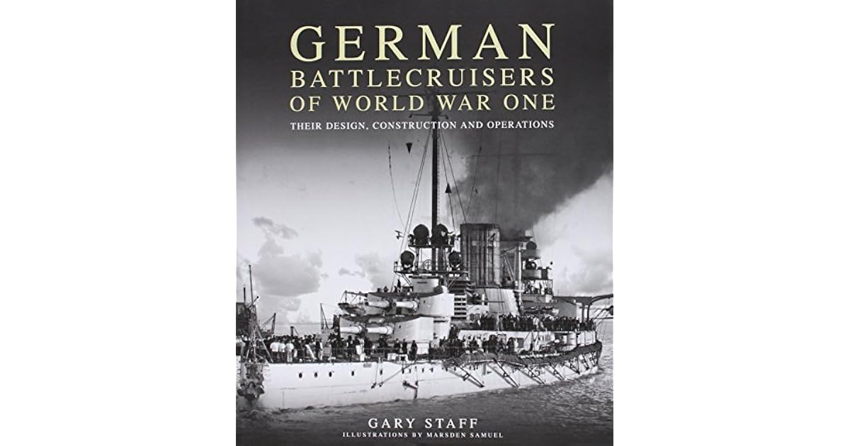 German Battlecruisers of World War One: Their Design, Construction and ...