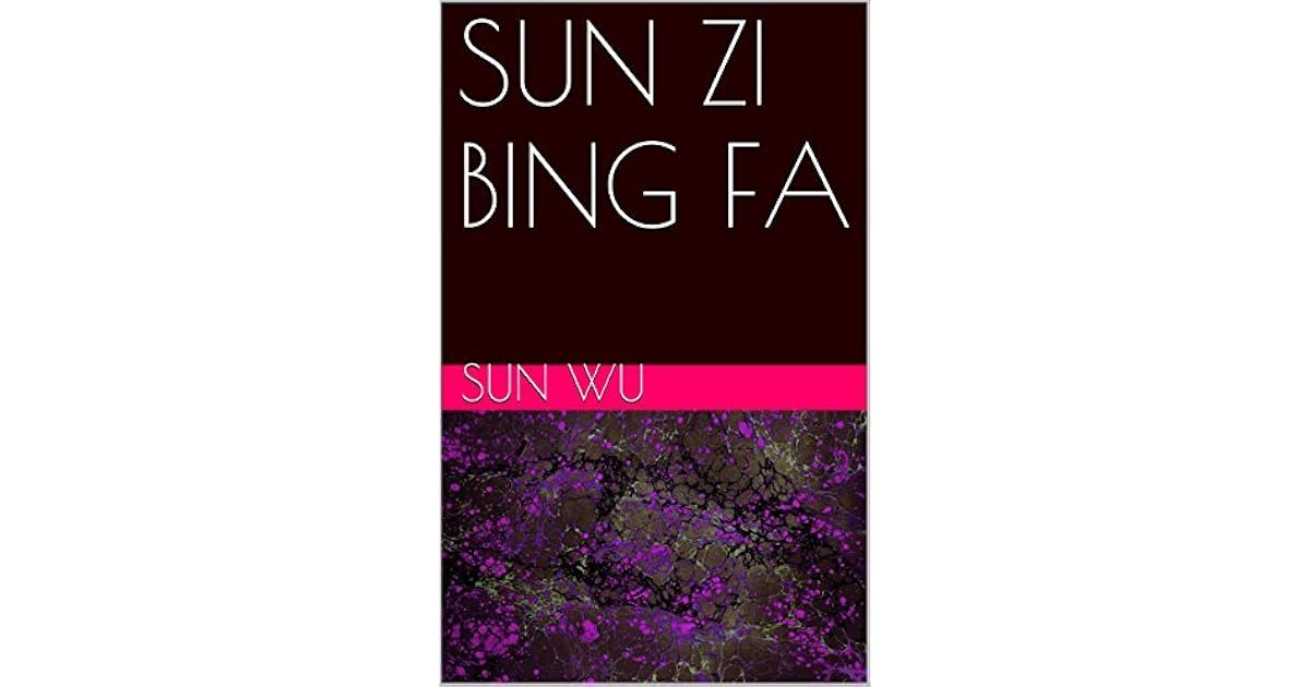 SUN ZI BING FA: 孙子兵法 by Sun Tzu