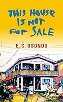 This House is Not for Sale by E.C. Osondu