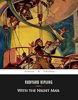 With the Night Mail: A Story of 2000 A.D. by Rudyard Kipling