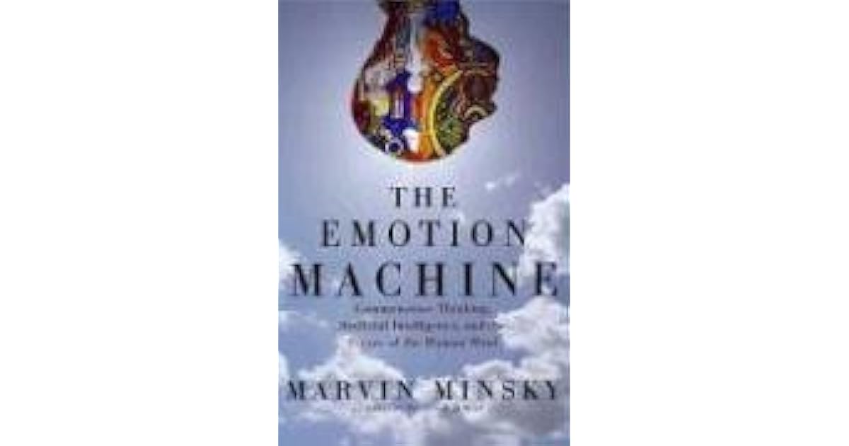 The Emotion Machine: Commonsense Thinking, Artificial Intelligence, and ...