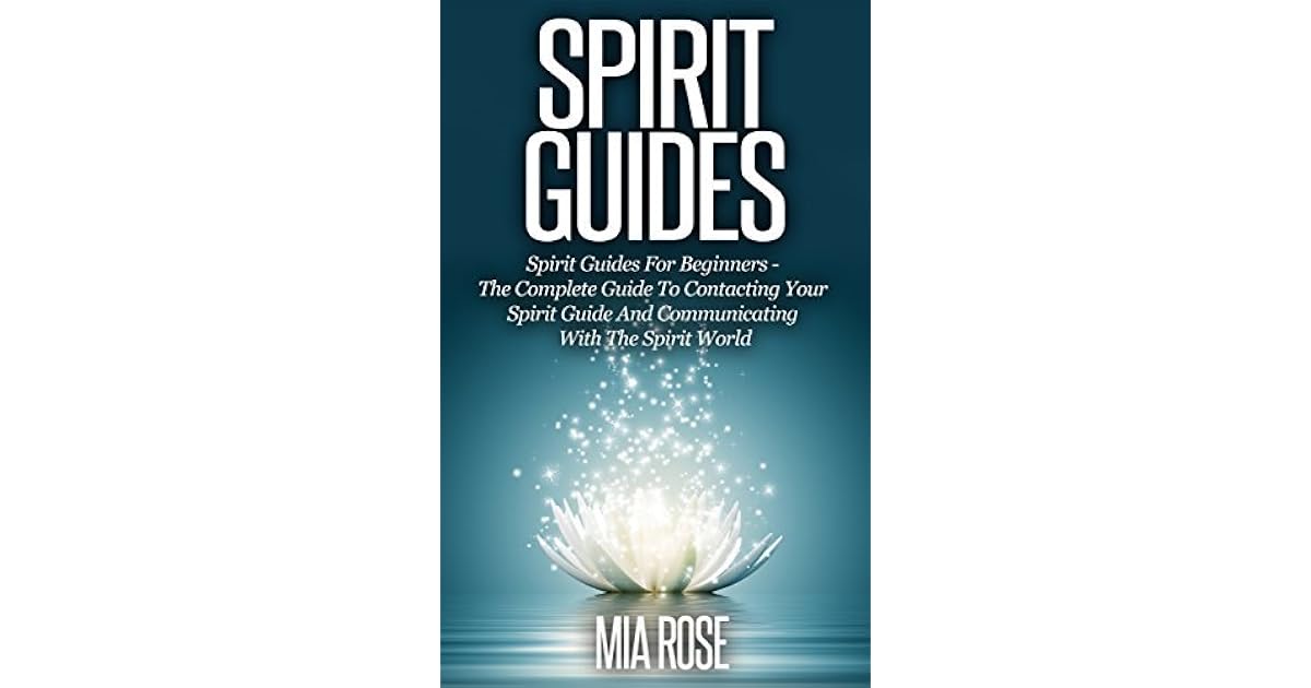 Spirit Guides: Spirit Guides For Beginners: The Complete Guide To ...