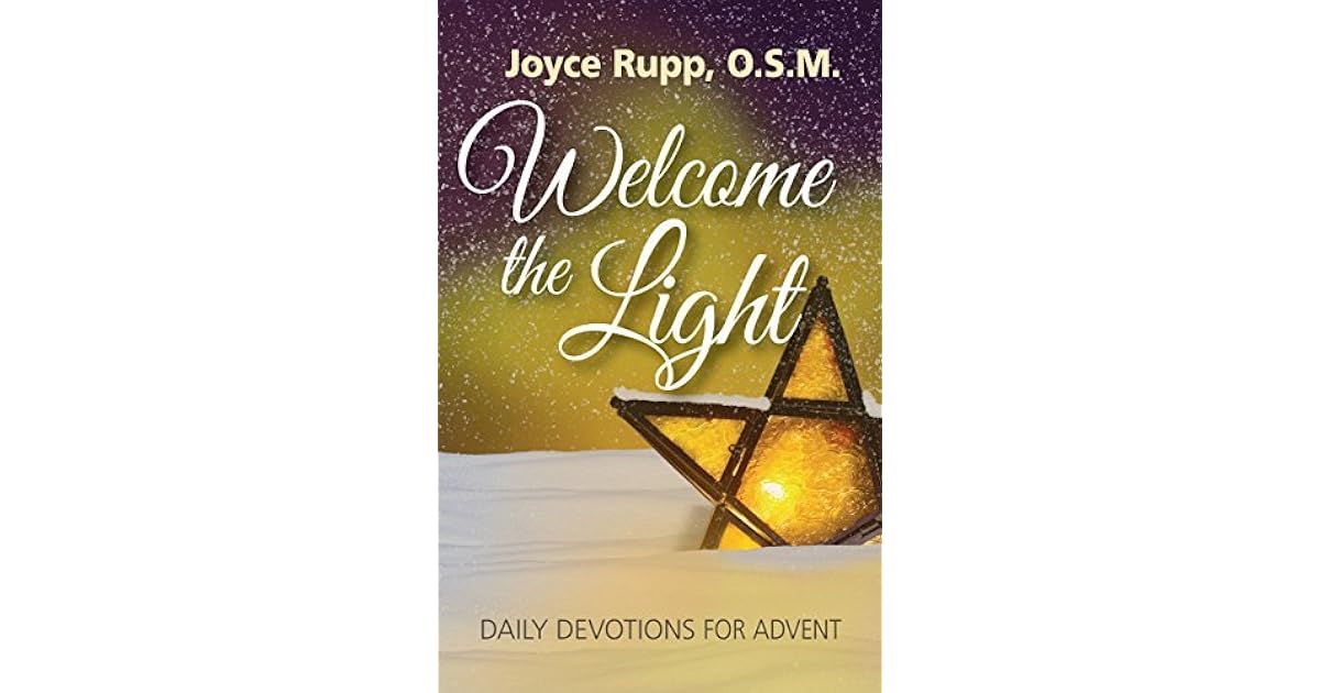 Welcome the Light: Daily Devotions for Advent by Sr. Joyce Rupp OSM
