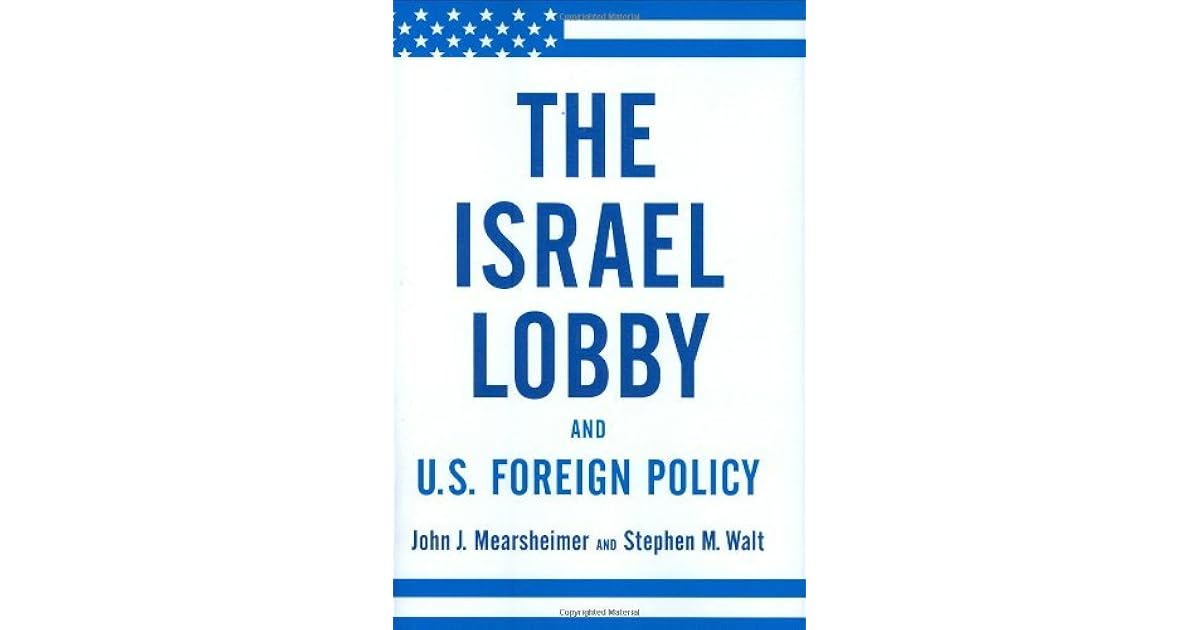 The Israel Lobby and U.S. Foreign Policy by John J. Mearsheimer