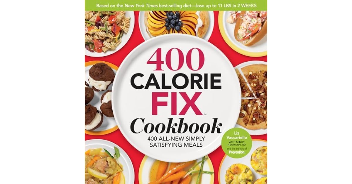 The 400 Calorie Fix Cookbook: 400 All-New Simply Satisfying Meals by ...