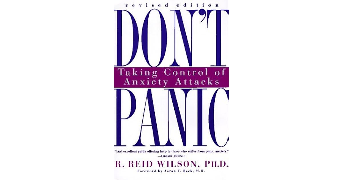 Don't Panic: Taking Control of Anxiety Attacks by R. Reid Wilson
