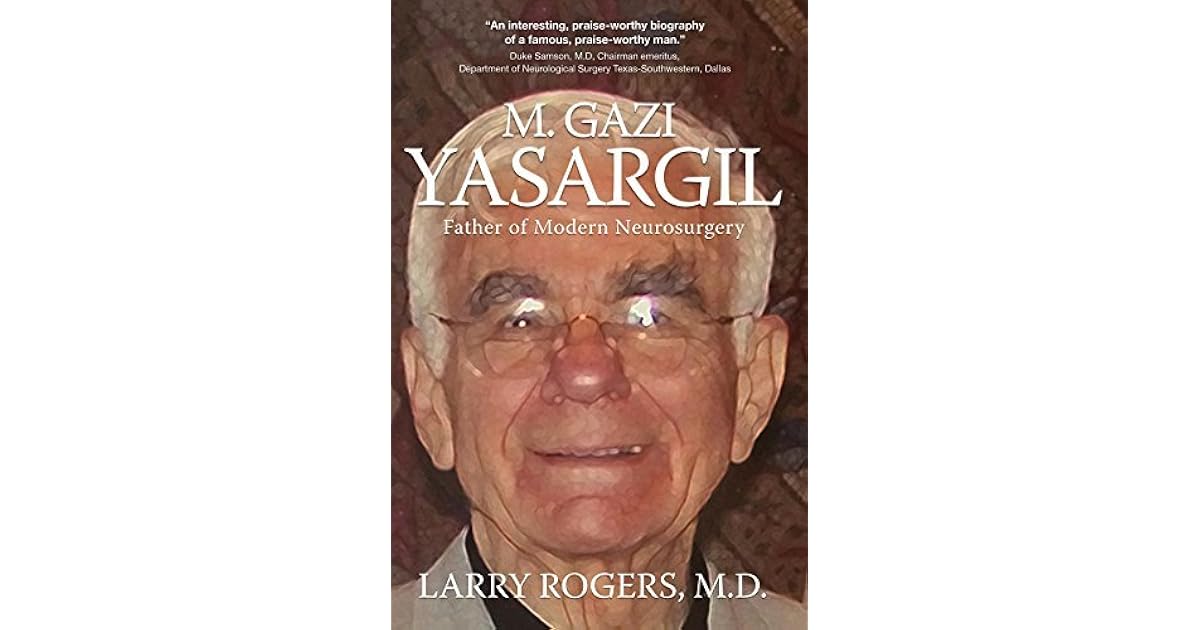 Yasargil:: Father of Modern Neurosurgery by Larry Rogers