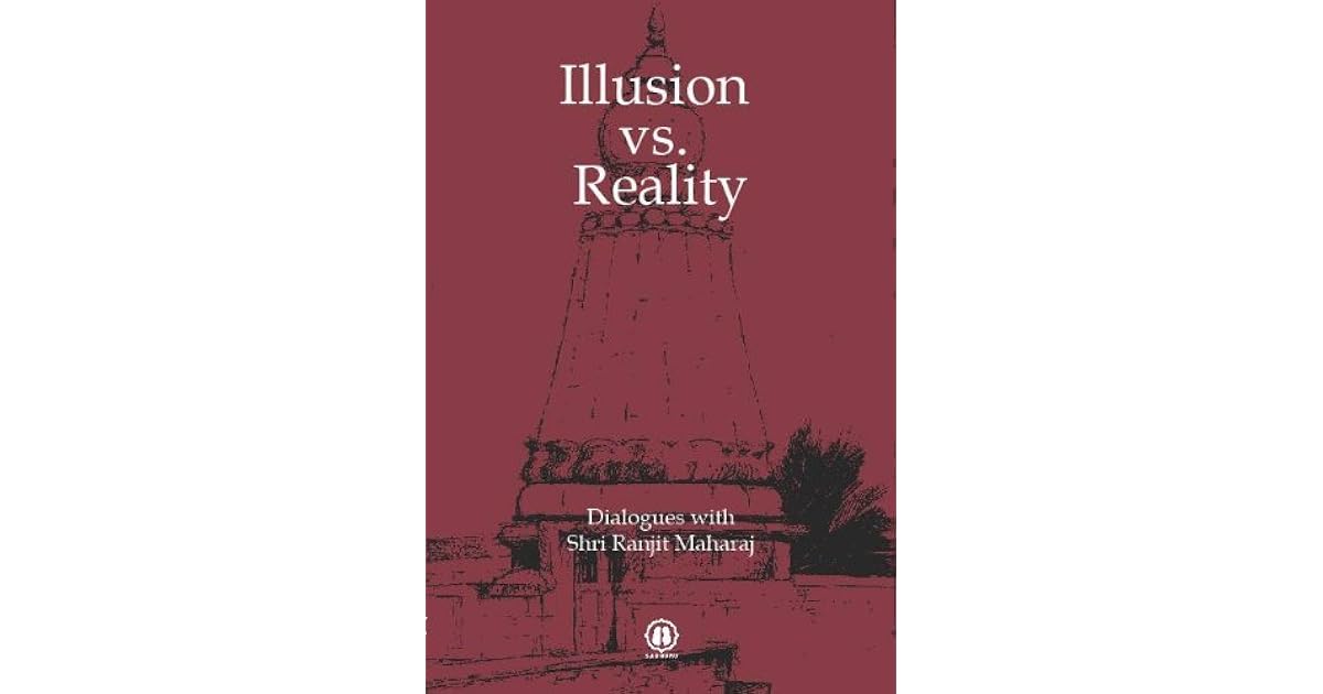 Illusion vs. Reality by Shri Ranjit Maharaj