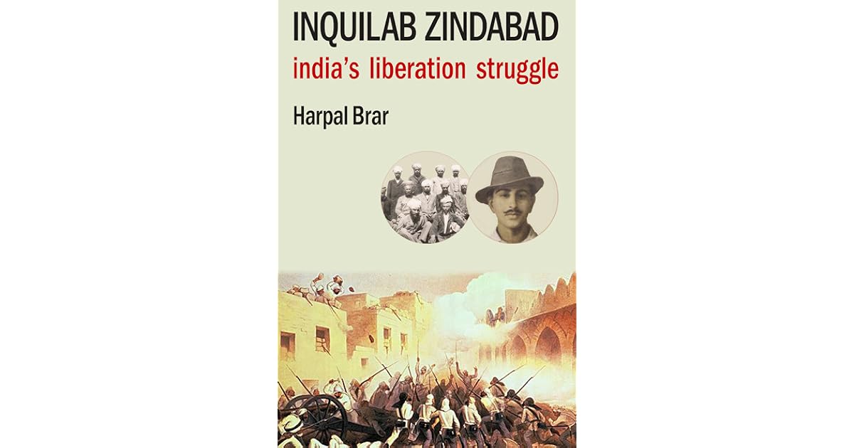 Inquilab Zindabad: India's Liberation Struggle by Harpal Brar