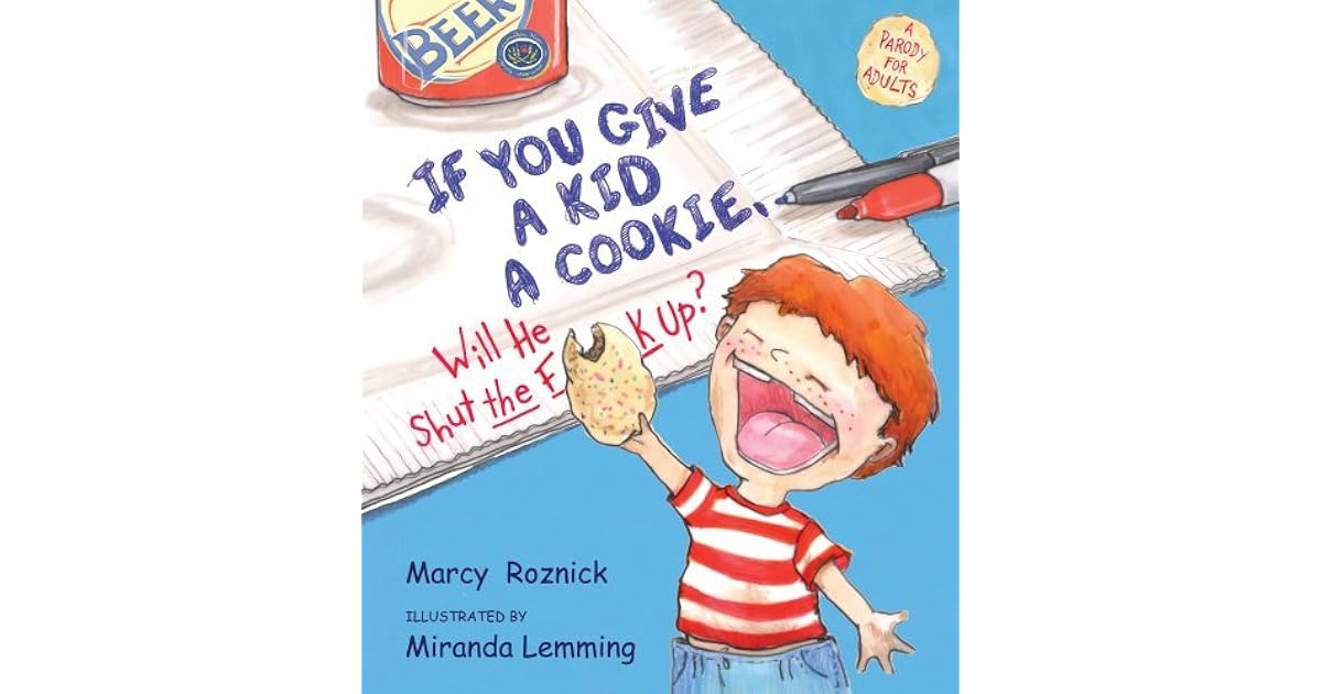 If You Give a Kid a Cookie, Will He Shut the F**k Up?: A Parody for ...