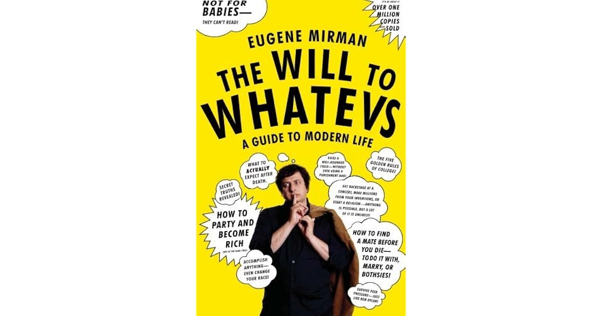 The Will to Whatevs: A Guide to Modern Life by Eugene Mirman