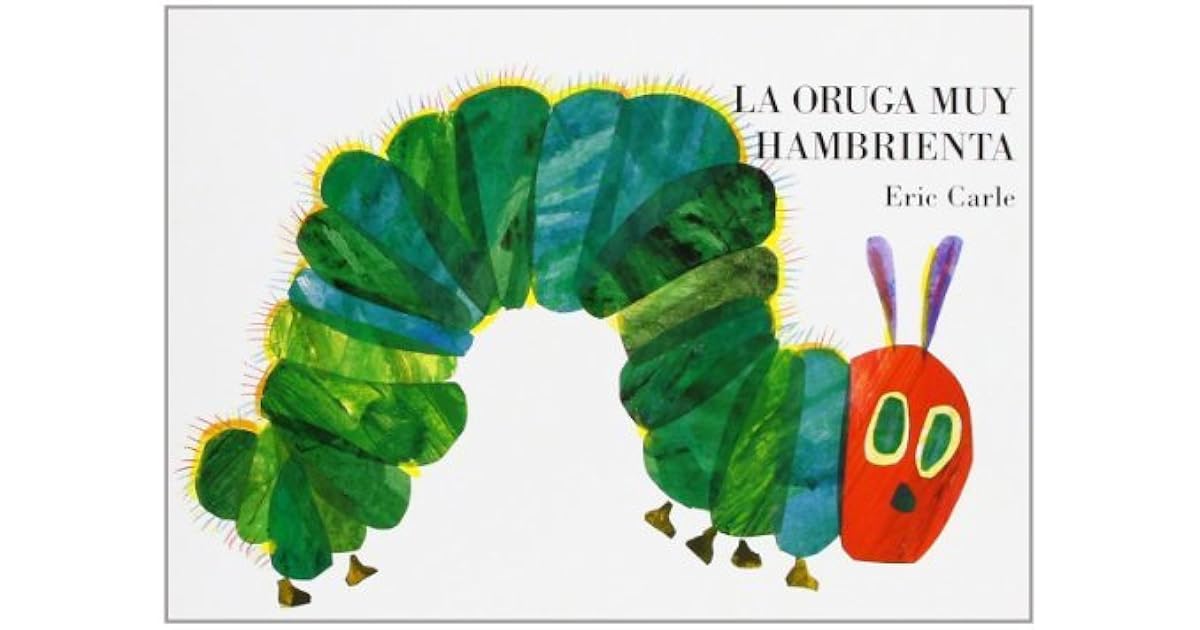La oruga muy hambrienta by Eric Carle