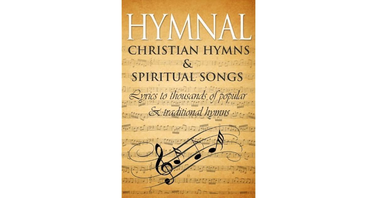 Hymnal: Ancient Hymns & Spiritual Songs: Lyrics to thousands of popular ...