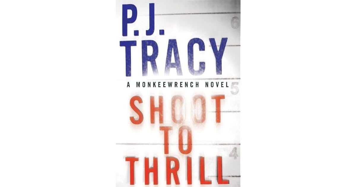 Shoot to Thrill (Monkeewrench, #5) by P.J. Tracy