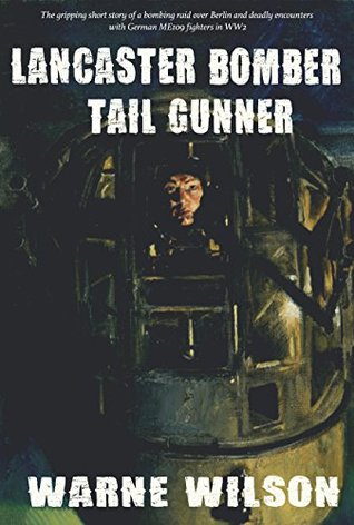 LANCASTER BOMBER TAIL GUNNER: The gripping short story of a bombing ...
