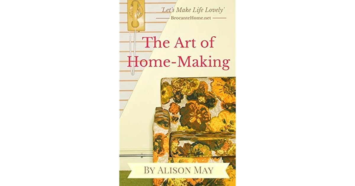 The Art of HomeMaking by Alison May