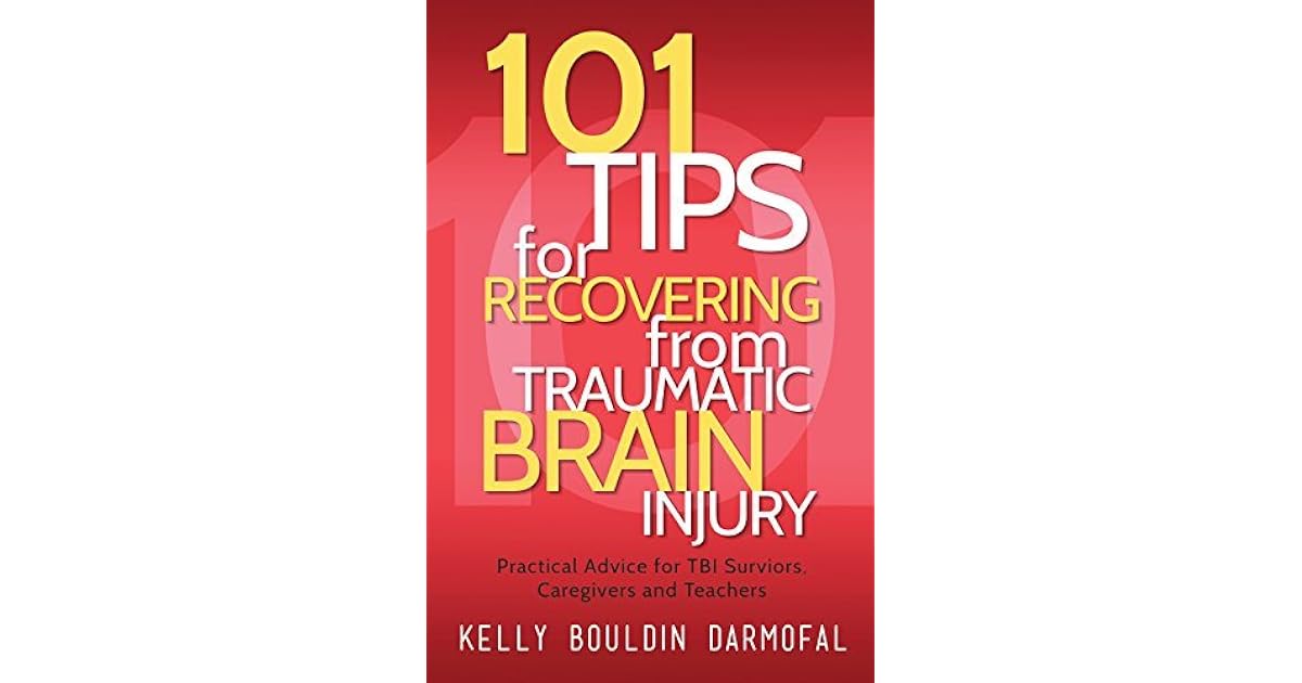 101 Tips for Recovering from Traumatic Brain Injury: Practical Advice ...
