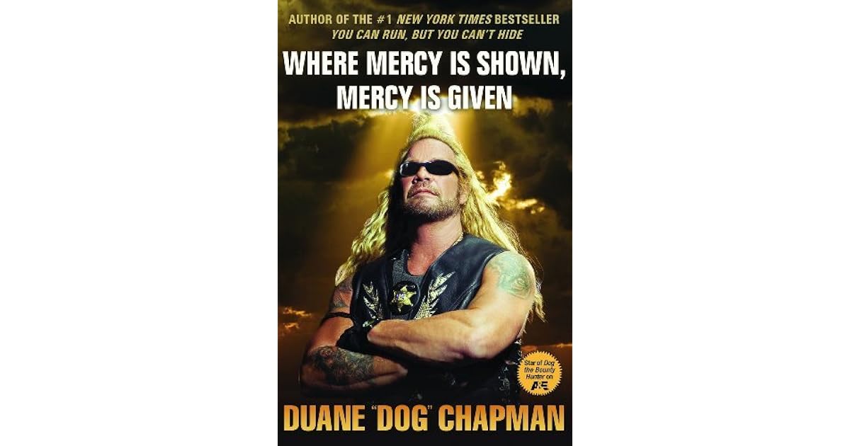 Where Mercy Is Shown, Mercy Is Given by Duane "Dog" Chapman