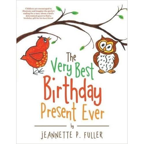 The Very Best Birthday Present Ever by Jeannette P. Fuller — Reviews ...