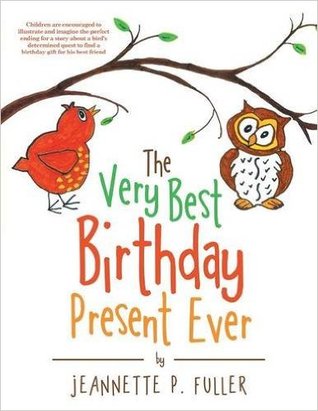 The Very Best Birthday Present Ever by Jeannette P. Fuller