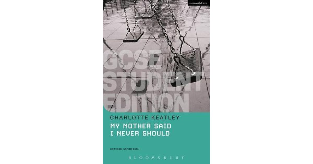 My Mother Said I Never Should GCSE Student Edition by Charlotte Keatley